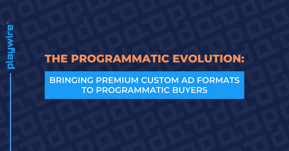 The Programmatic Evolution Bringing Premium Custom Ad Formats To Programmatic Buyers